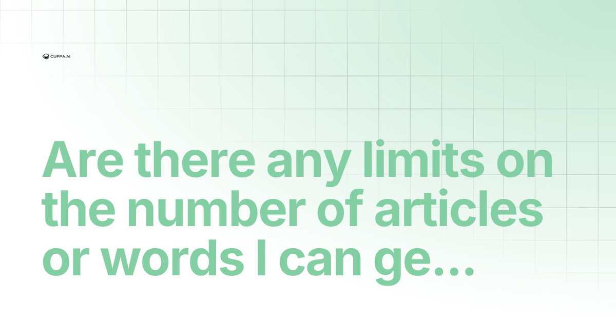 Are there any limits on the number of articles or words I can generate ...