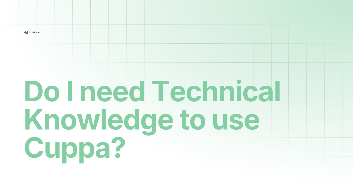 Do I need Technical Knowledge to use Cuppa? | Cuppa Explained